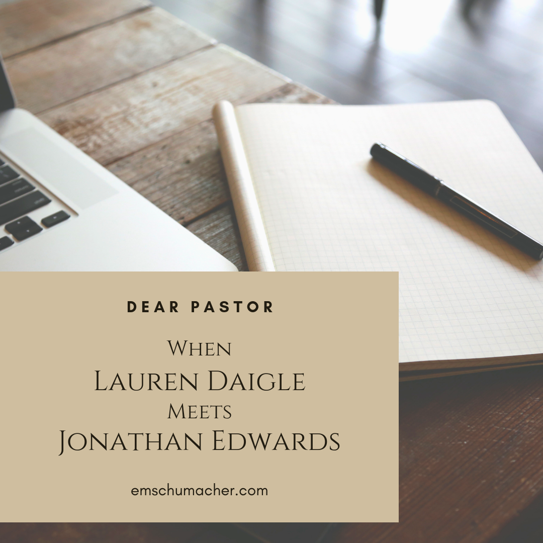 #DearPastor: When Lauren Daigle Meets Jonathan Edwards | Eric M. Schumacher